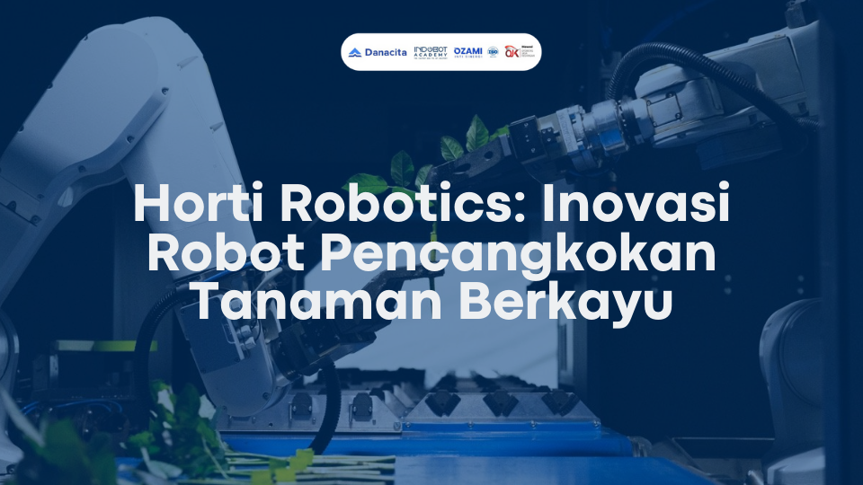 Horti Robotics: Inovasi Robot Pencangkokan Tanaman Berkayu - Indobot ...